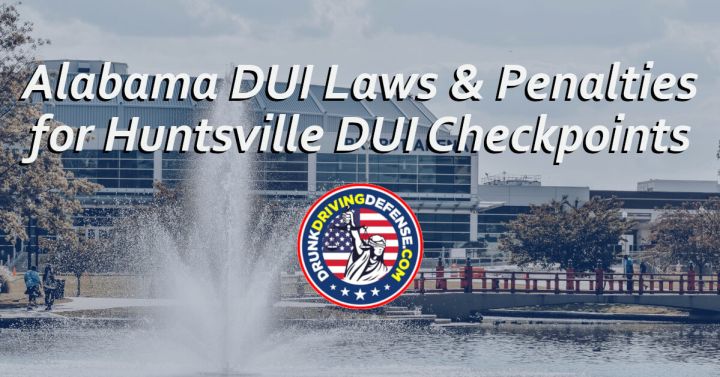 Alabama DUI Laws & Penalties for Huntsville DUI Checkpoints