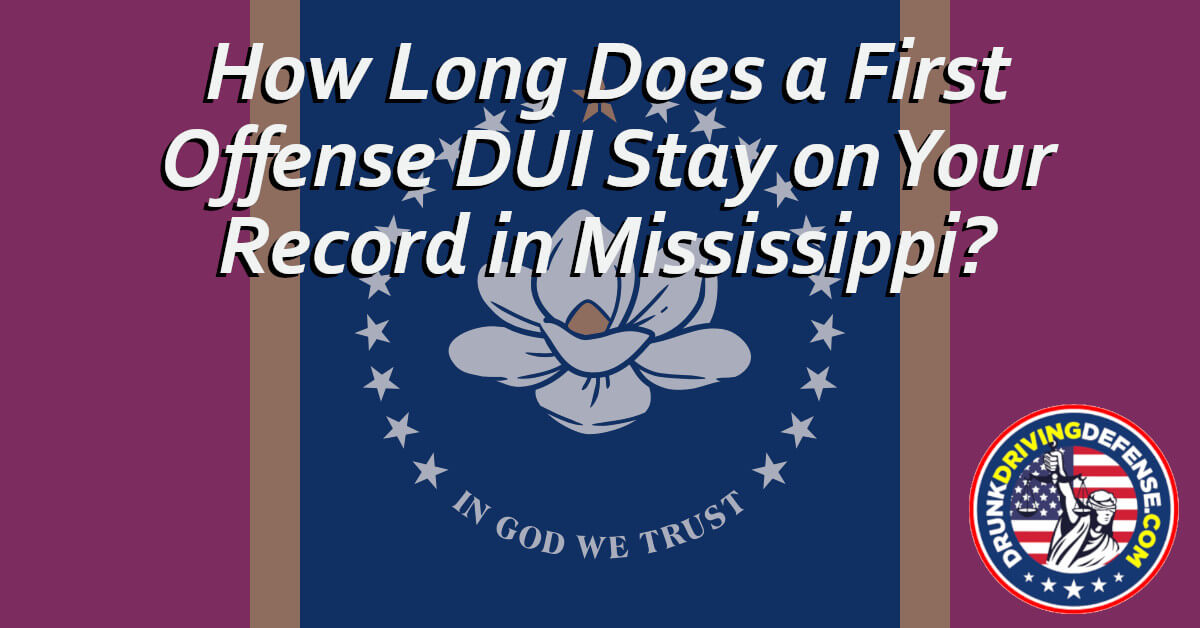 How Long Does a First Offense DUI Stay on Your Record in Mississippi?