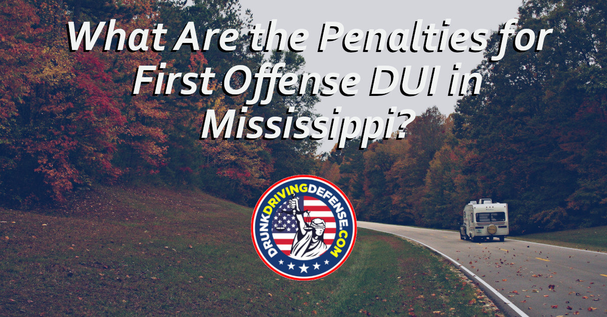 What Are the Penalties for First Offense DUI in Mississippi?