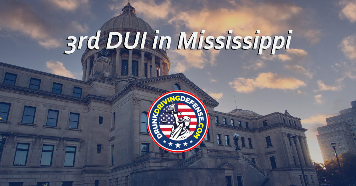 3rd DUI in Mississippi: Penalties, Jail Time, and Defense