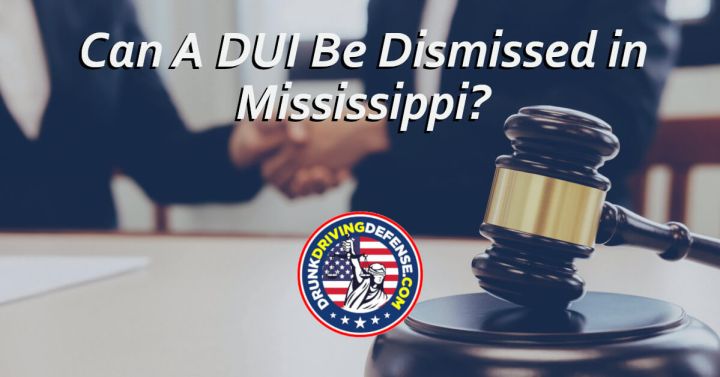 Can A DUI Be Dismissed in Mississippi? | Mississippi DUI Law