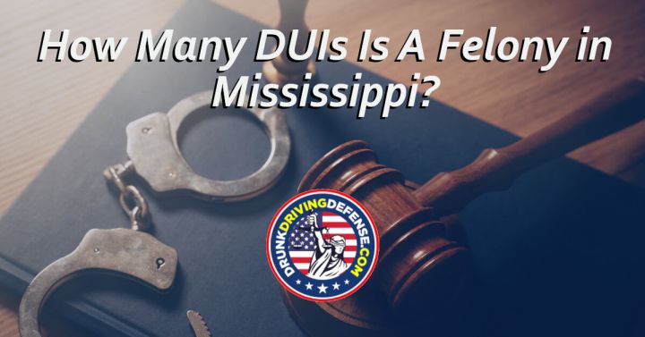How Many DUIs Is a Felony in Mississippi? | Mississippi DUI