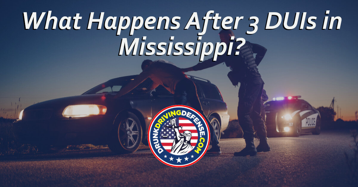 What Happens After 3 DUIs in Mississippi?
